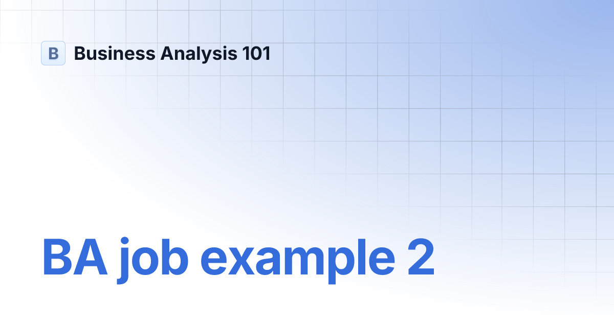 BA job example 2 | Business Analysis 101